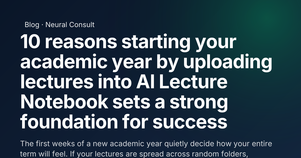 10 reasons starting your academic year by uploading lectures into AI ...